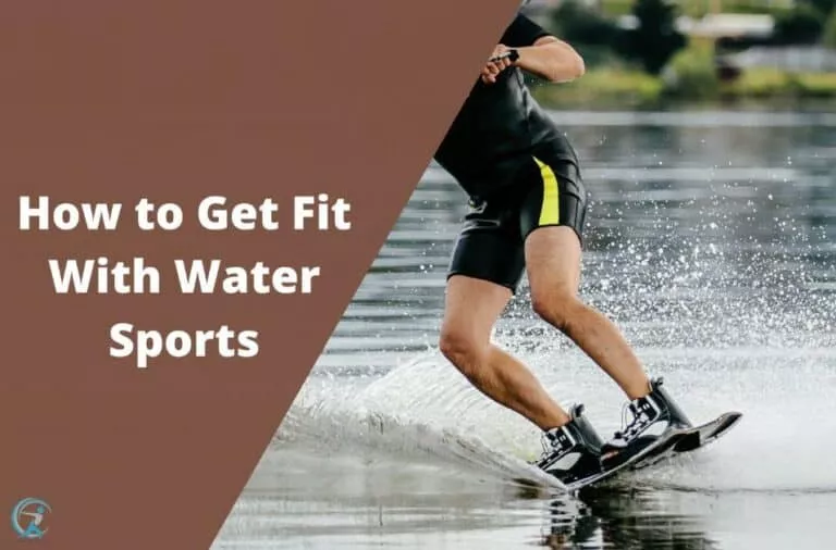 How to Get Fit With Water Sports - Gear Up to Fit