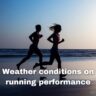 Impact of weather conditions on running performance - Gear Up to Fit