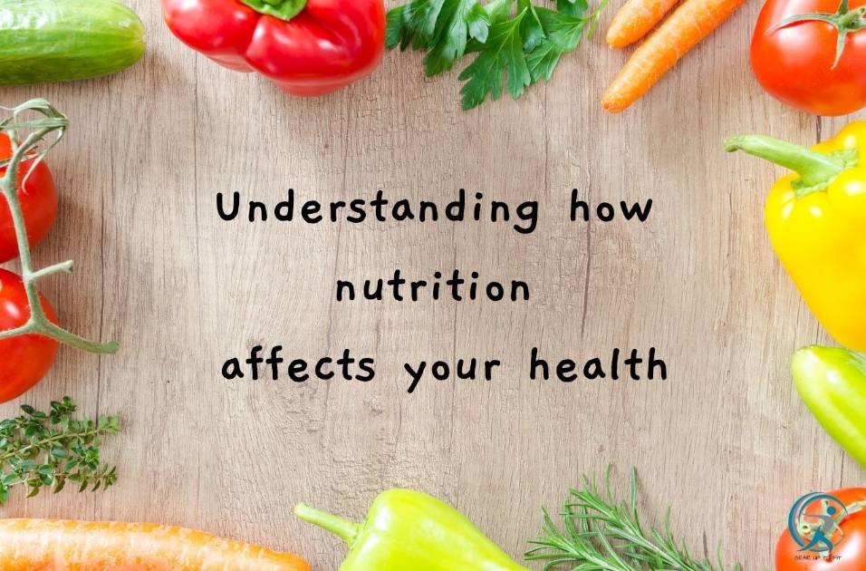 Understanding how nutrition affects your health - Gear Up to Fit