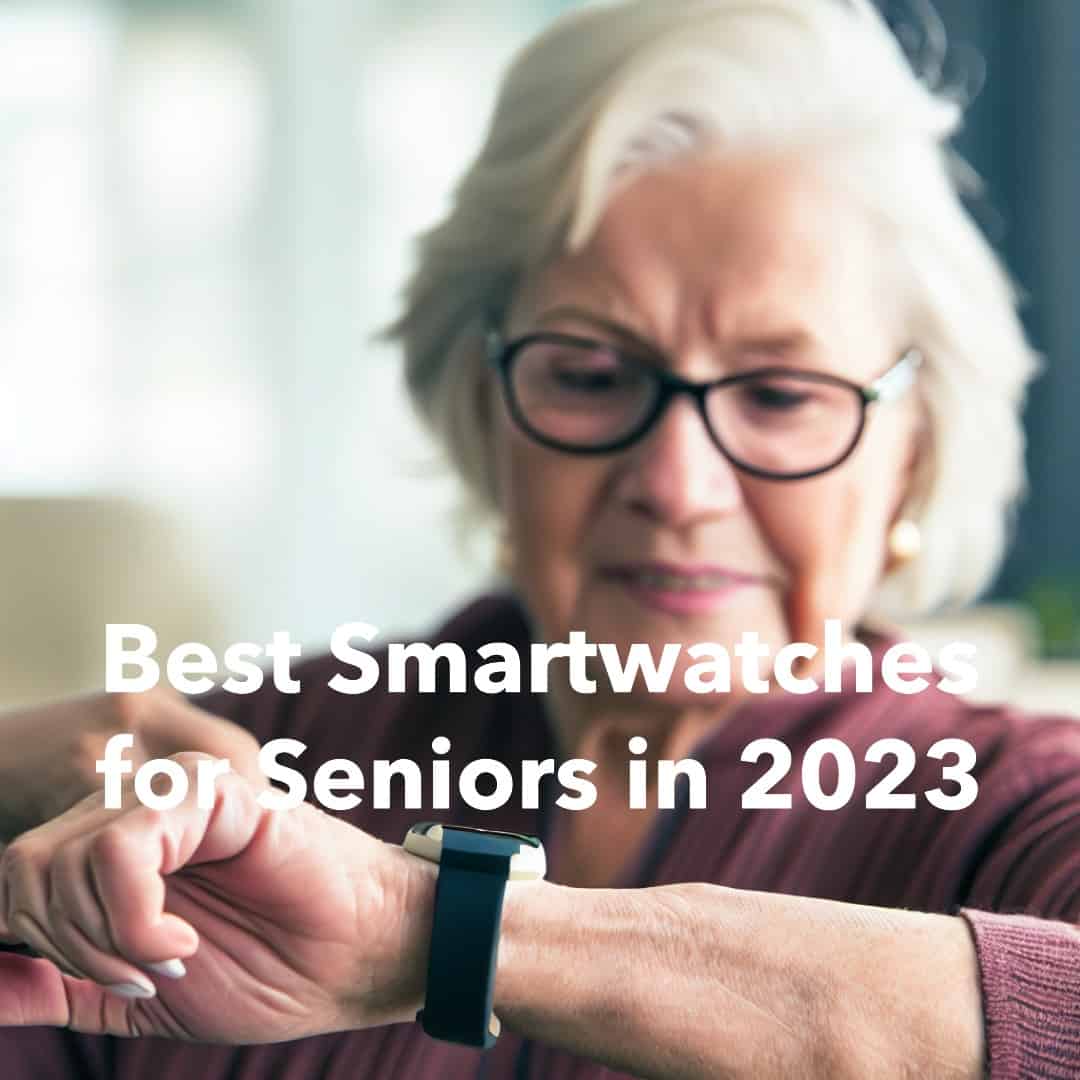 Best Smartwatches for Seniors: Stay Safe & Healthy