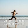 Barefoot Running: Ultimate Guide & Benefits