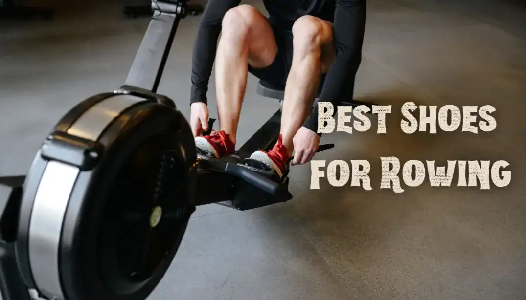 Best Shoes for Rowing: Comfort & Performance